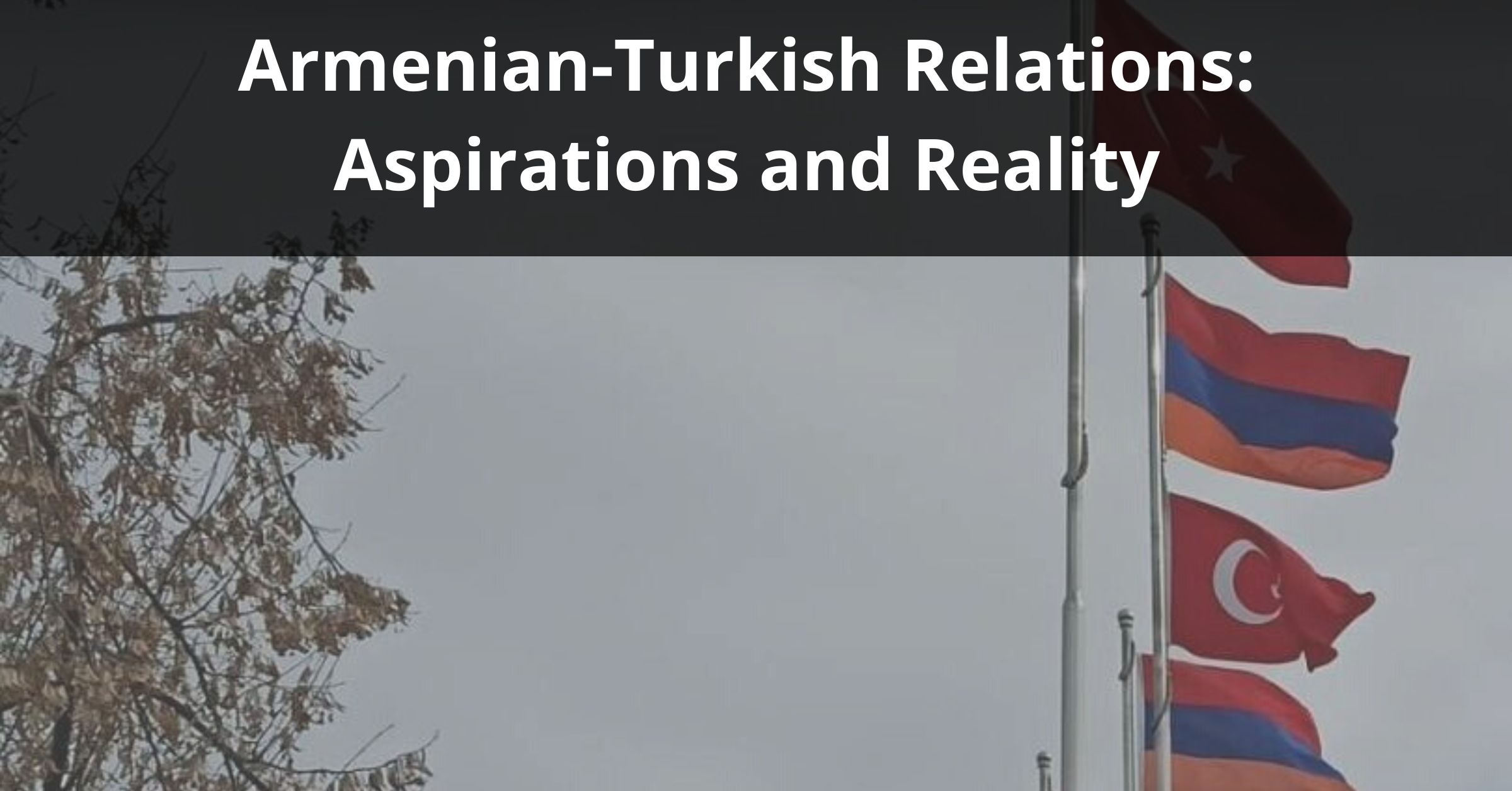 Armenian-Turkish Relations: Aspirations and Reality - PJC